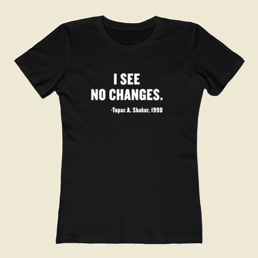 I See No Changes Tupac Shakur 80s Women's T shirt - Grltee.com